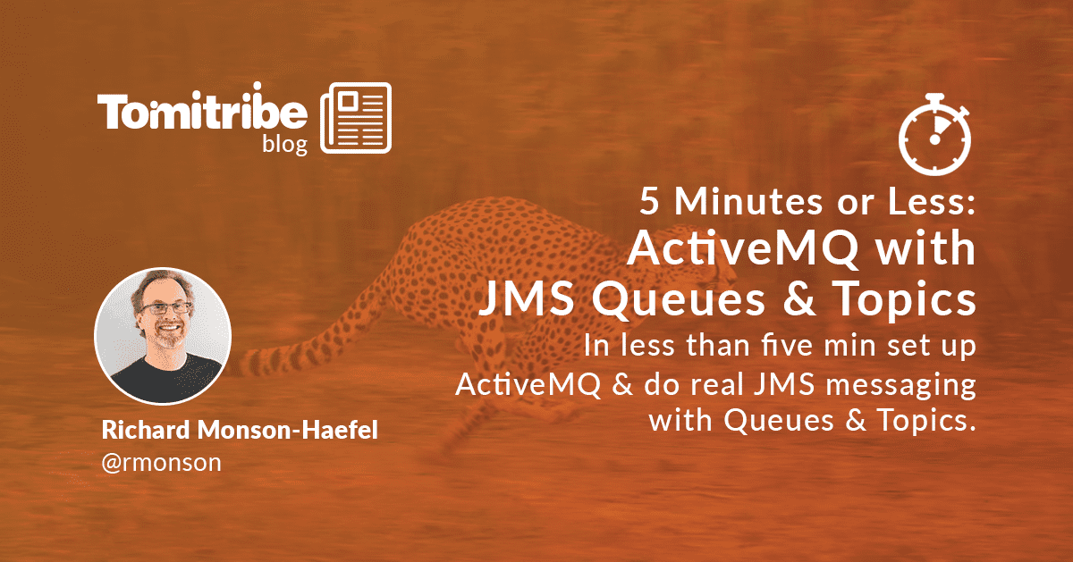5 Minutes or Less: ActiveMQ with JMS Queues and Topics - Tomitribe